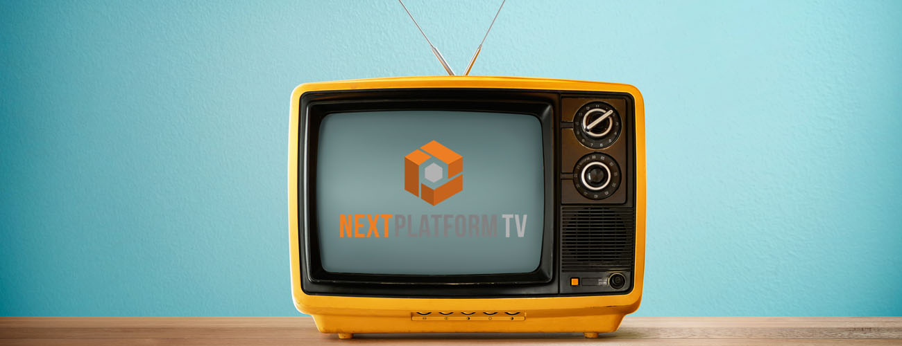 Next Platform TV for July 21, 2020